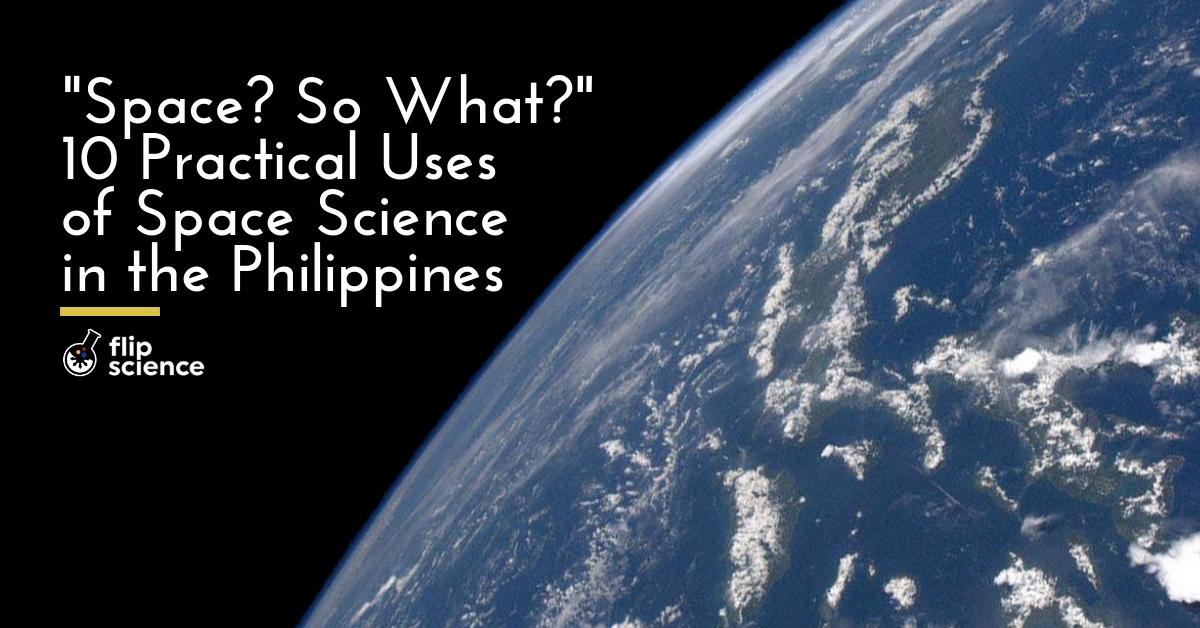 “Space? So what?” 10 practical uses of space science in the Philippines ...